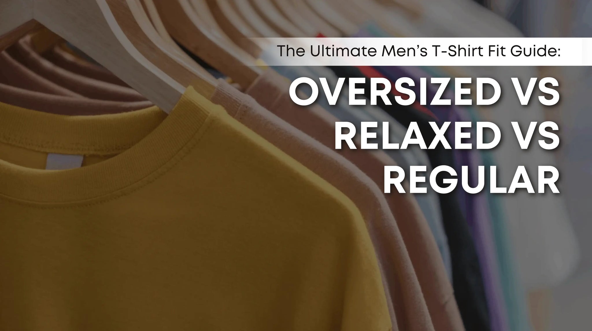 Men’s T-Shirt Fit Guide: Oversized vs Relaxed vs Regular